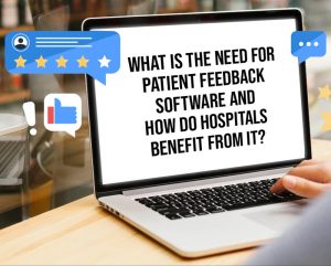 What is the Need for Patient Feedback Software and How Do Hospitals ...
