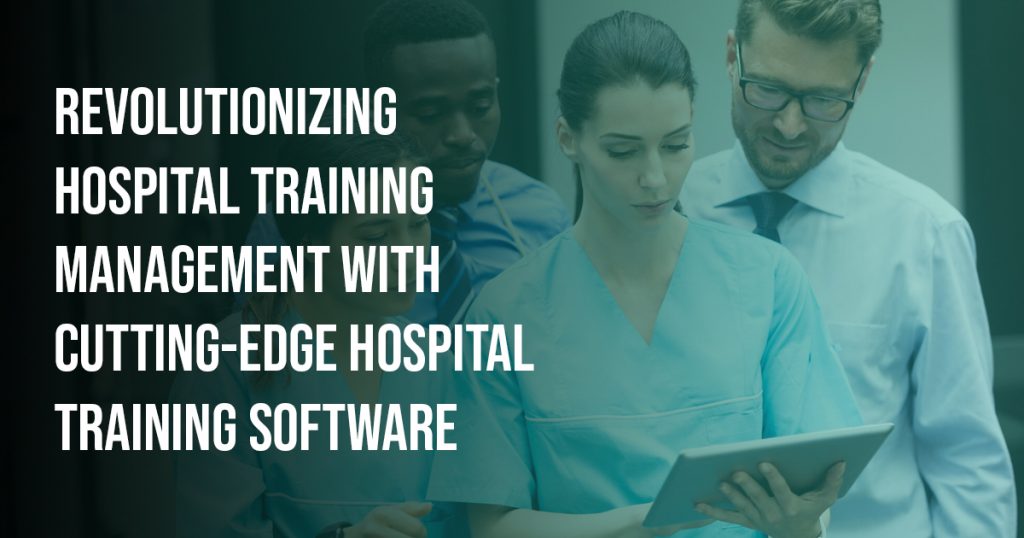 Revolutionizing Hospital Training Management with Cutting-Edge Hospital ...