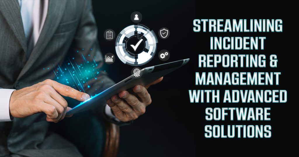 Streamlining Incident Reporting and Management with Advanced Software ... Streamlining Incident Reporting and Management with Advanced Software ...