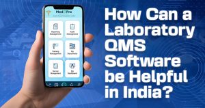 How Can a Laboratory QMS Software be Helpful in India? – Blog : MedQPro