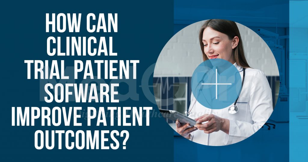 How Can Clinical Trial Patient Software Improve Patient Outcomes ...